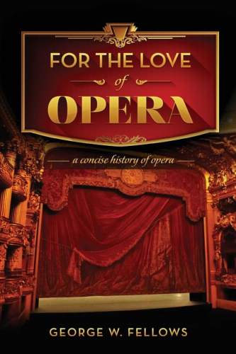For the Love of Opera by George W. Fellows | Aventine Press